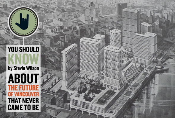 The Kind Of City Vancouver Nearly Became In The 1960s – Scout Magazine